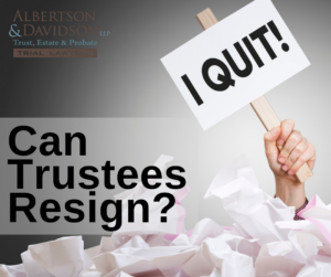Can a Trustee Resign from Trust Duties in California?