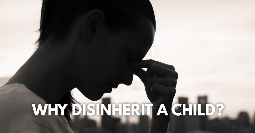 Why a Parent Disinherit a Child in California | Albertson & Davidson, LLP