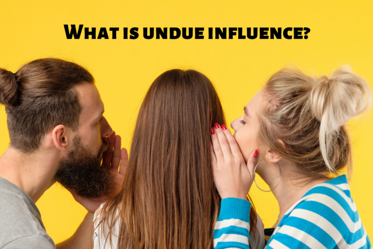 What is Undue Influence And How Does It Affects a Trust or Will?